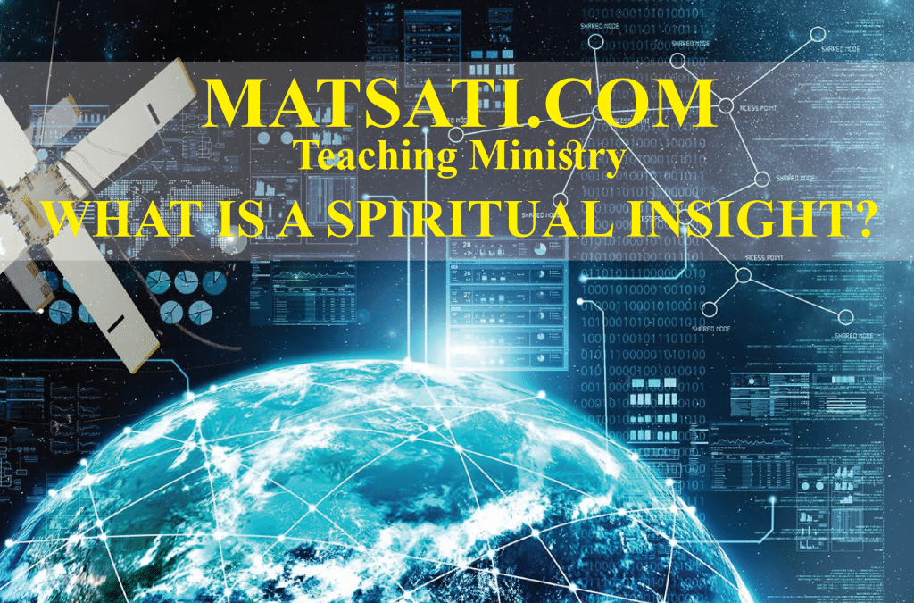 WHAT IS A SPIRITUAL INSIGHT? - MATSATI.COM Teaching Ministry